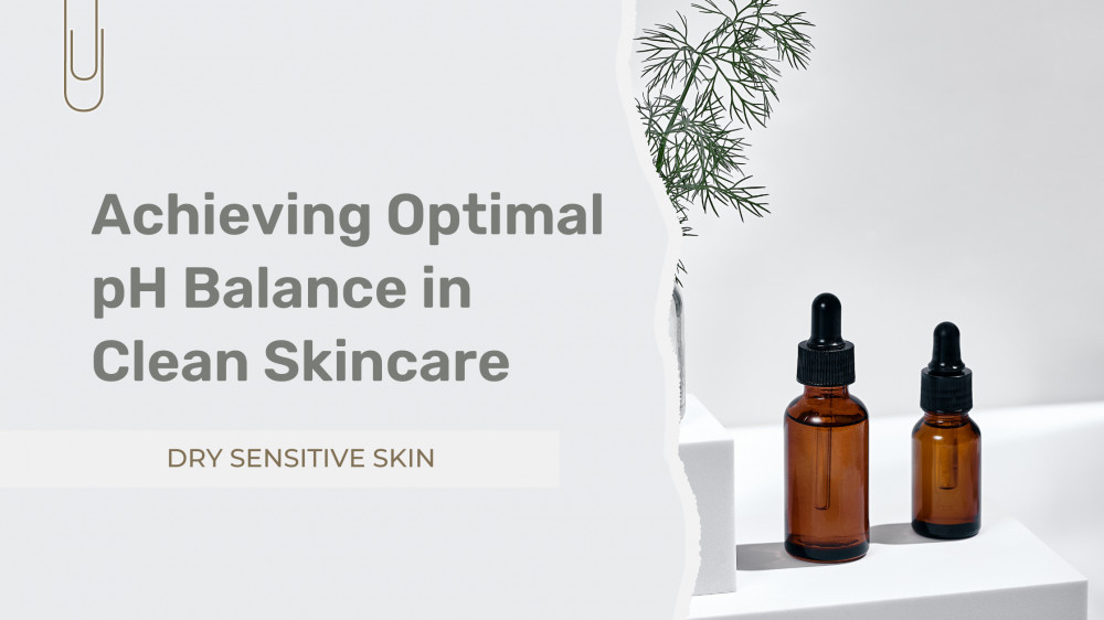 Achieving Optimal pH Balance in Clean Skincare for Dry, Sensitive Skin ...